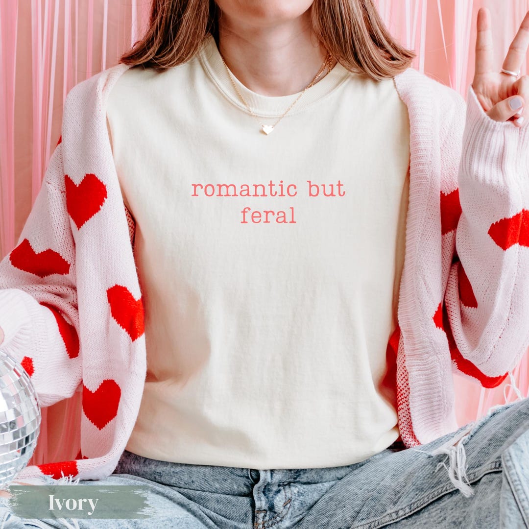 Romantic but Feral Shirt, Funny Valentine's Day Comfort Colors Tee ...