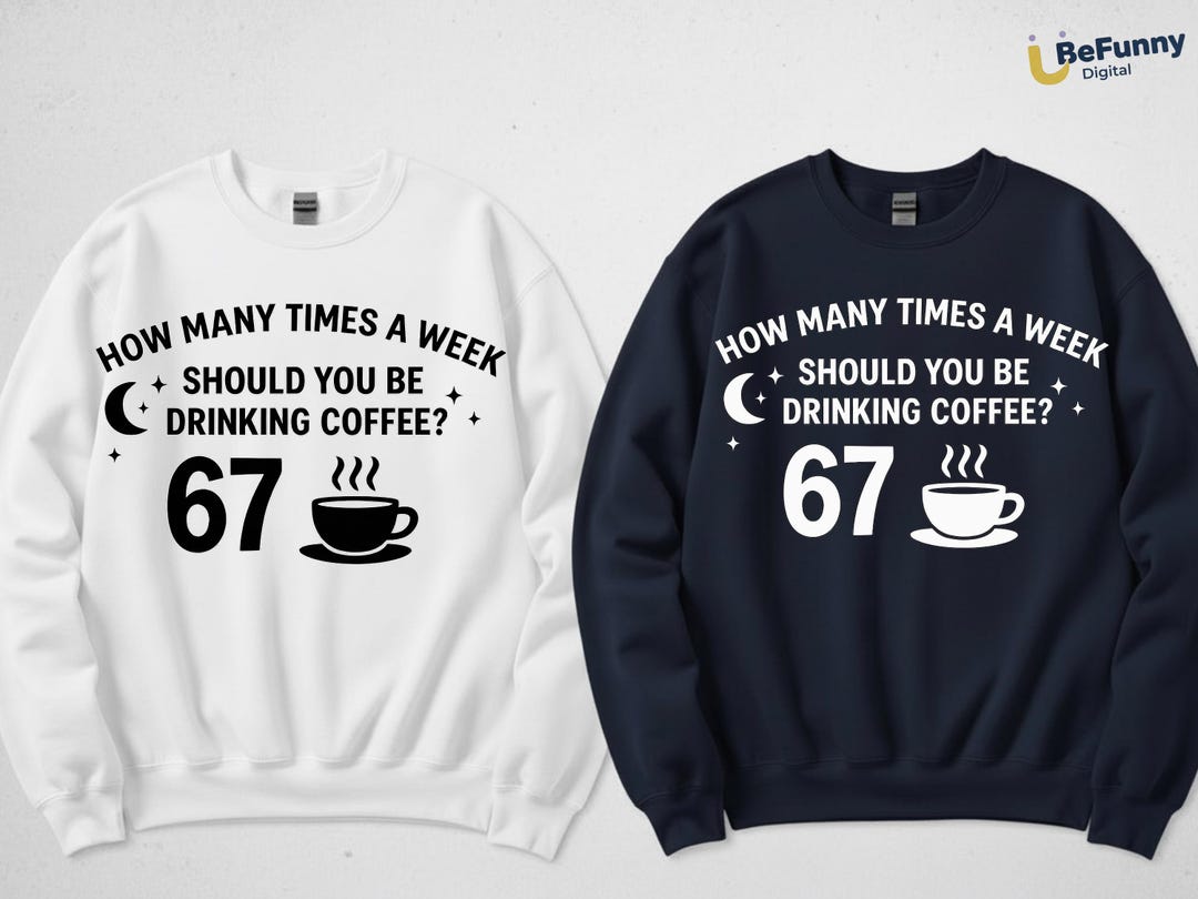 How Many Times a Week Should You Be Drinking Coffee 67 SVG PNG ,67 ...