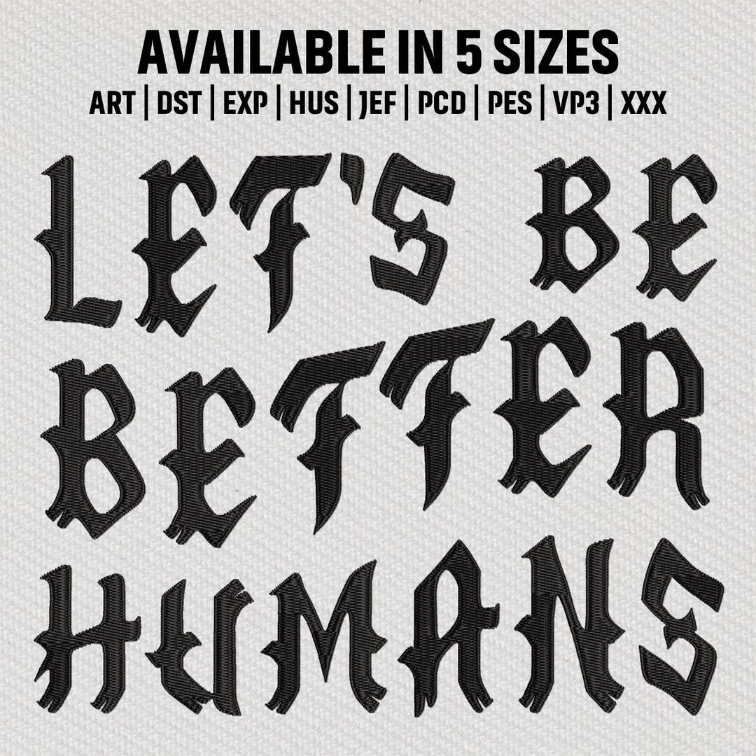 Let’s Be Better Humans Gothic Embroidery Design, Bold Letter Embroidery ...