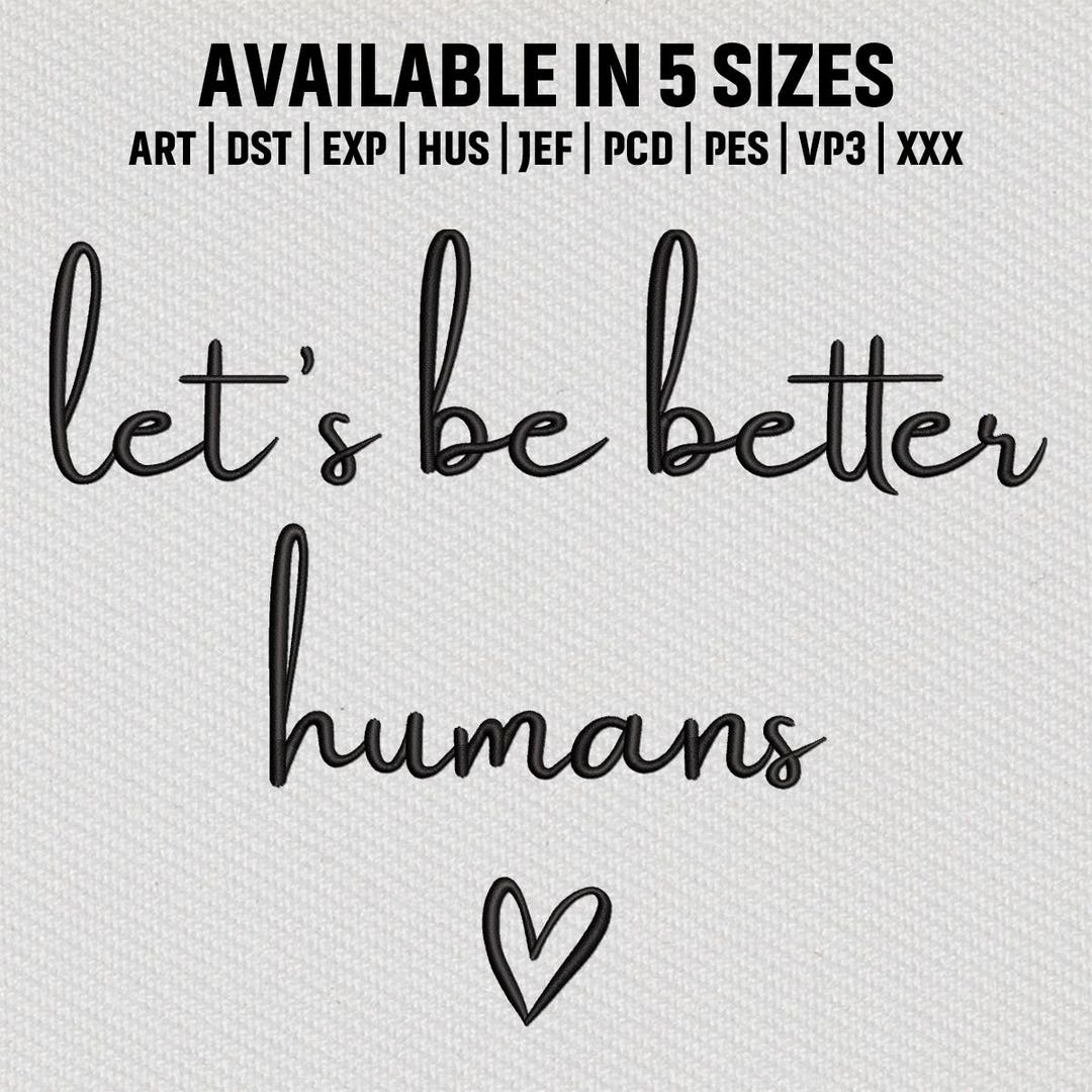 Let’s Be Better Humans Script Embroidery Design, Positive Quote ...