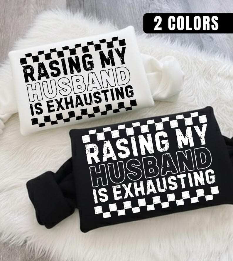 Fun Sarcastic Sassy Adult Png, Raising My Husband is Exhausting ...
