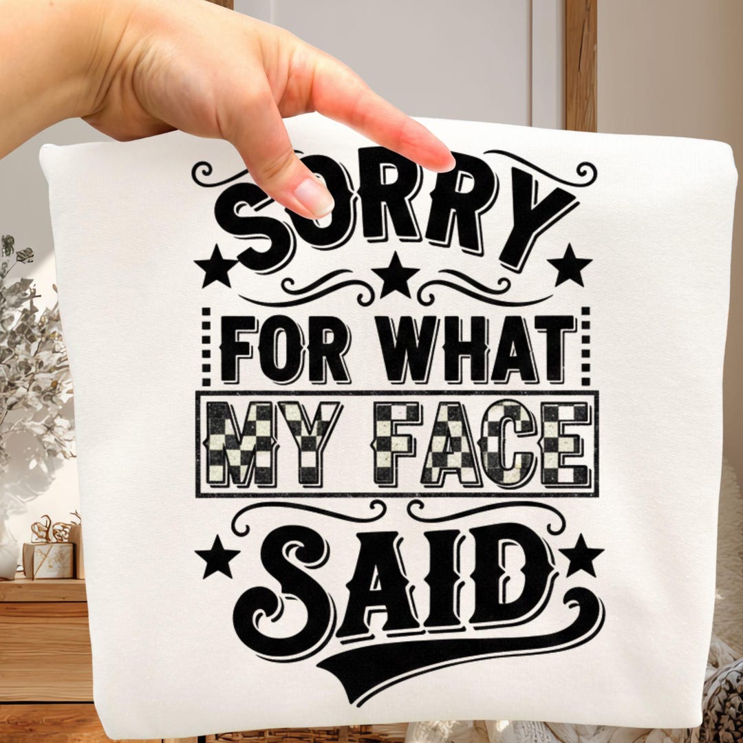Sorry for What My Face Said Png, Trendy Women's Sarcasm Png, Snarky Png ...