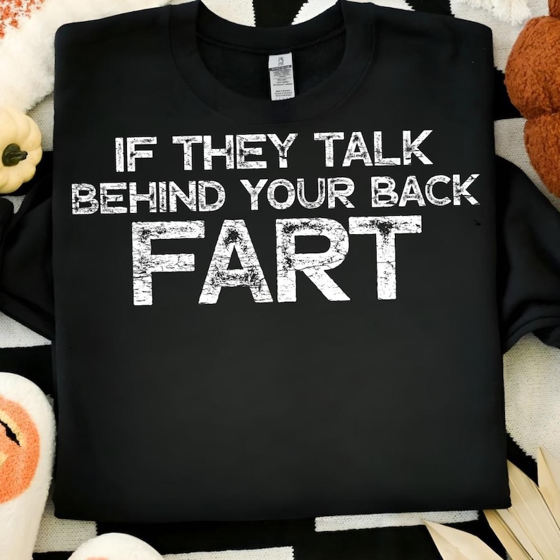 If They Talk Behind Your Back Fart PNG, Funny Sarcastic Quote Shirt ...