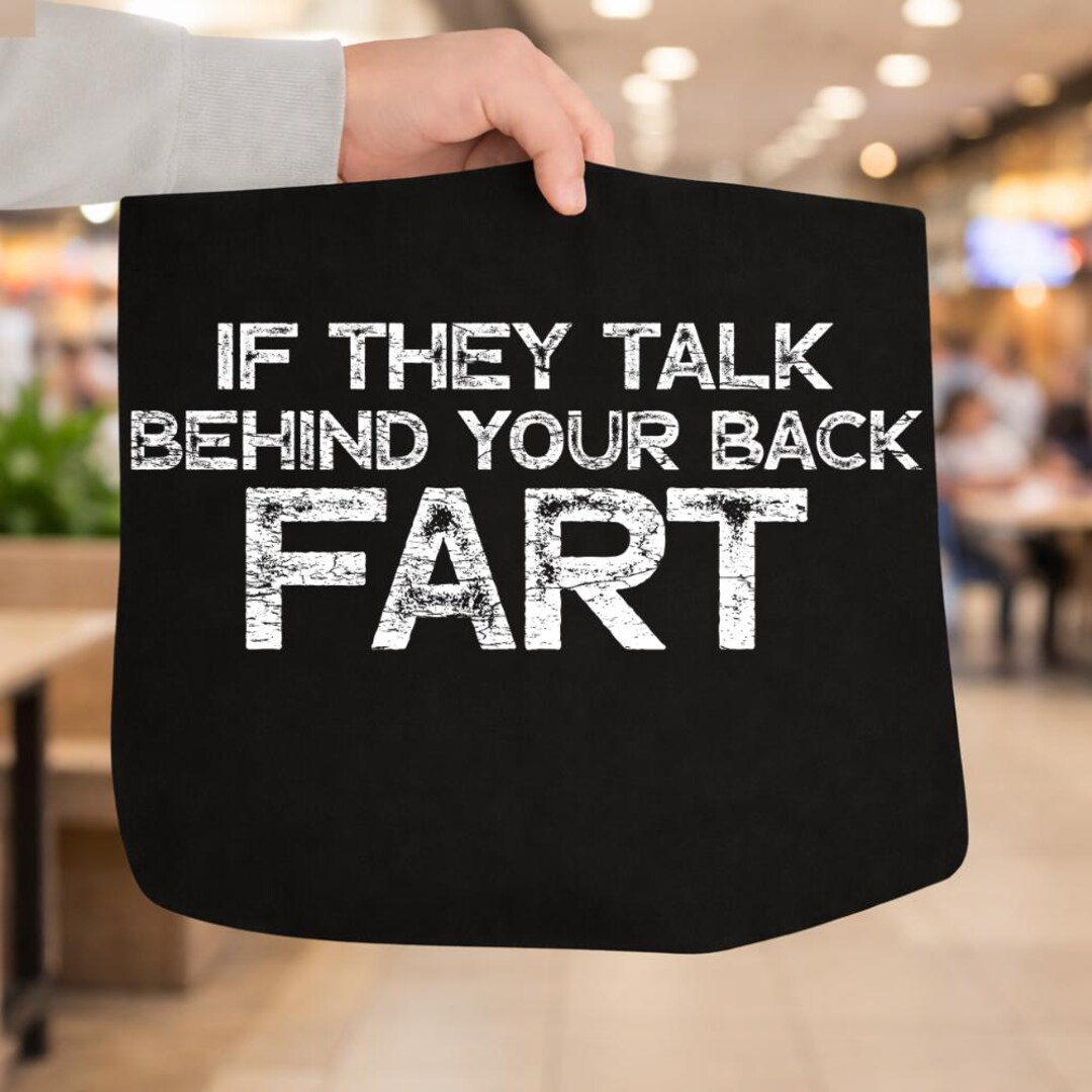 If They Talk Behind Your Back Fart PNG, Funny Sarcastic Quote Shirt ...