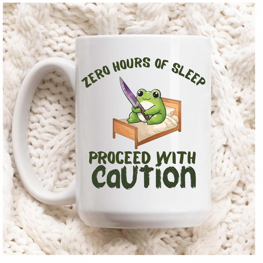 Funny Frog Mug With Knife, Zero Hours of Sleep, Proceed With Caution ...