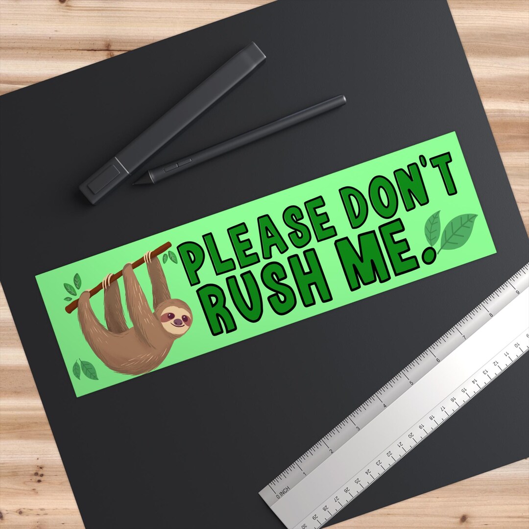 Please Don't Rush Me Sloth Bumper Sticker - Etsy