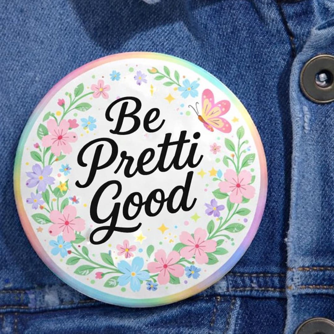 Be Pretti Good Pin Buttons in 3 Sizes - Activism Accessory, Political ...