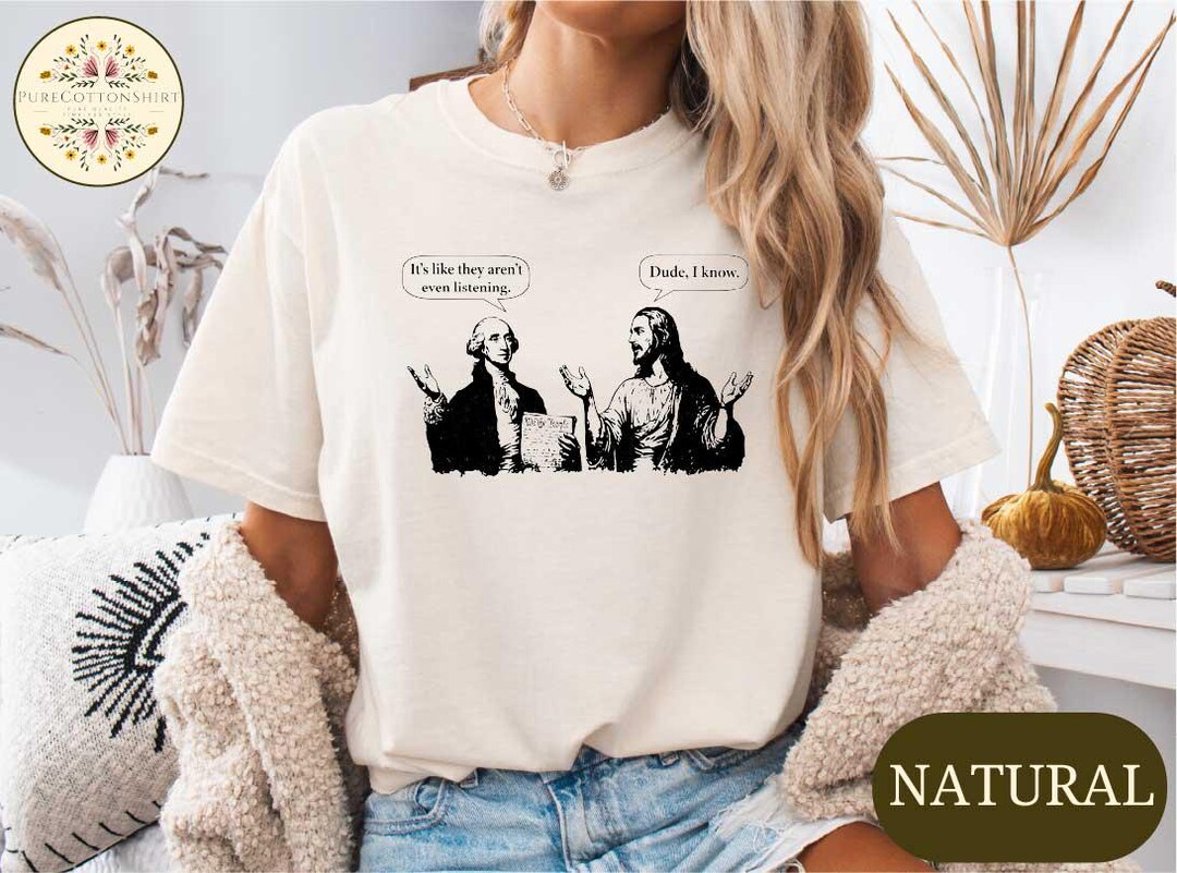 Comfort Colors They Aren’t Listening Shirt, Funny Jesus Washington T ...