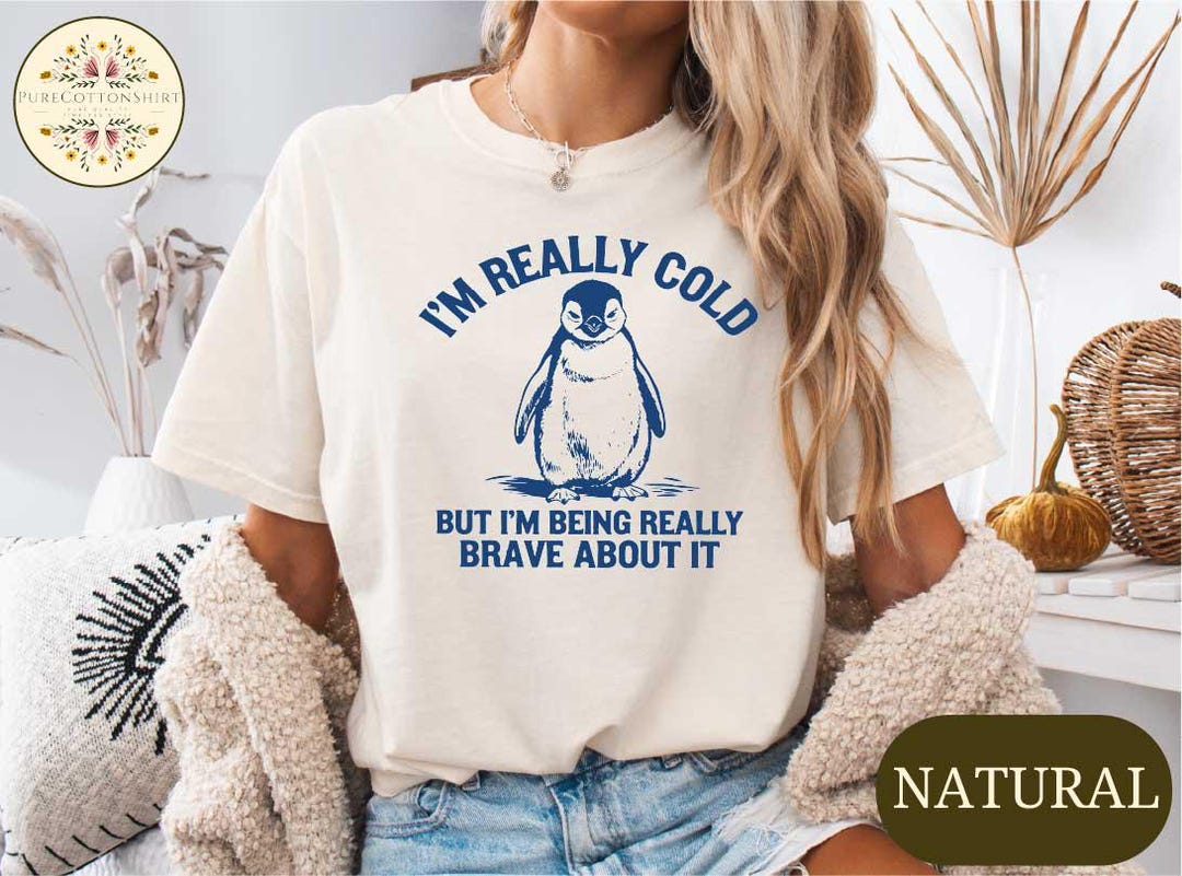 I’m Really Cold but I’m Being Really Brave About It Shirt, Funny ...