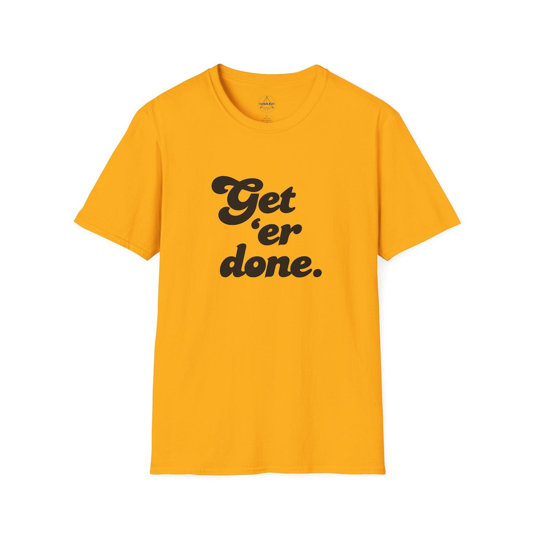 Get 'er Done T-shirt | Motivational Slogan Tee - Etsy