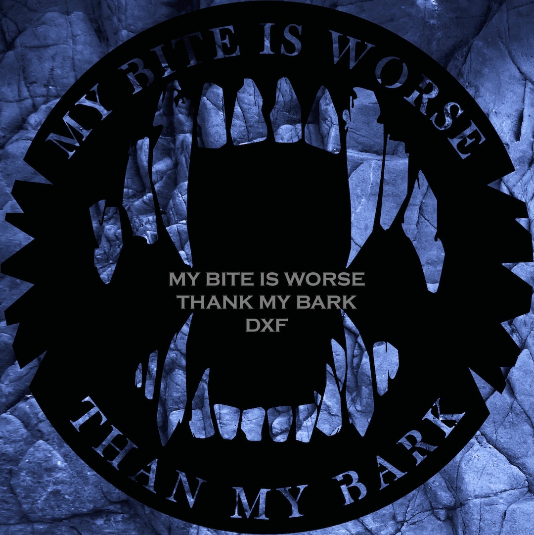 My Bite is Worse Than My Bark - DXF and SVG Files - Etsy