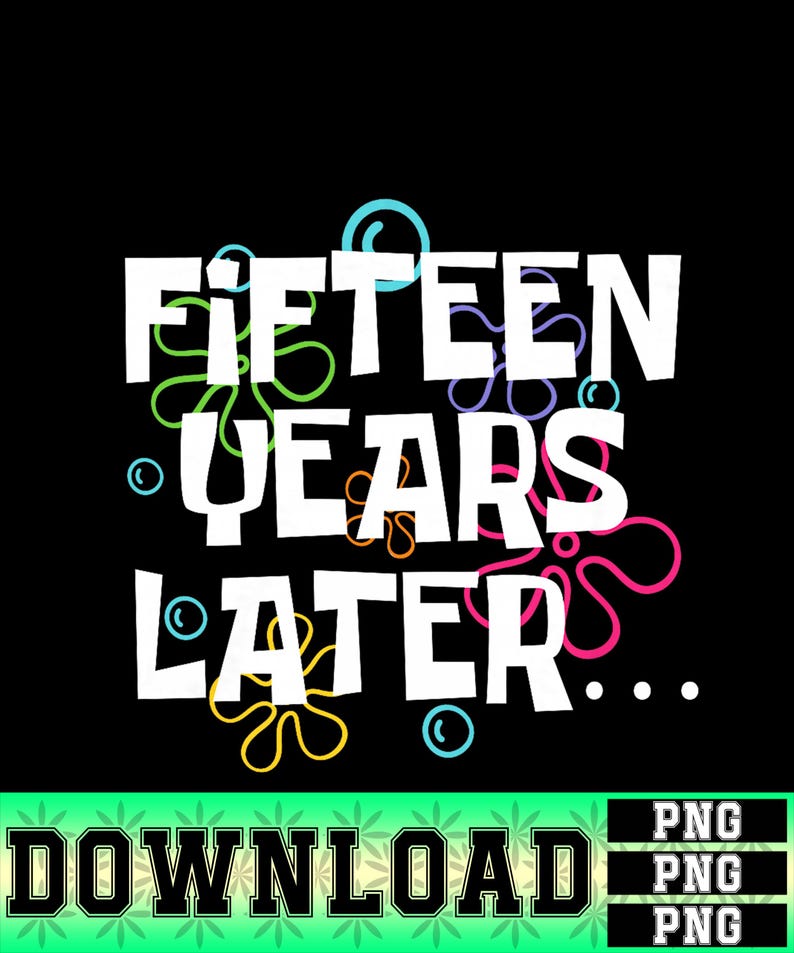 Fifteen Years Later Funny Meme 15 Year Old 15th Birthday Png.digital ...
