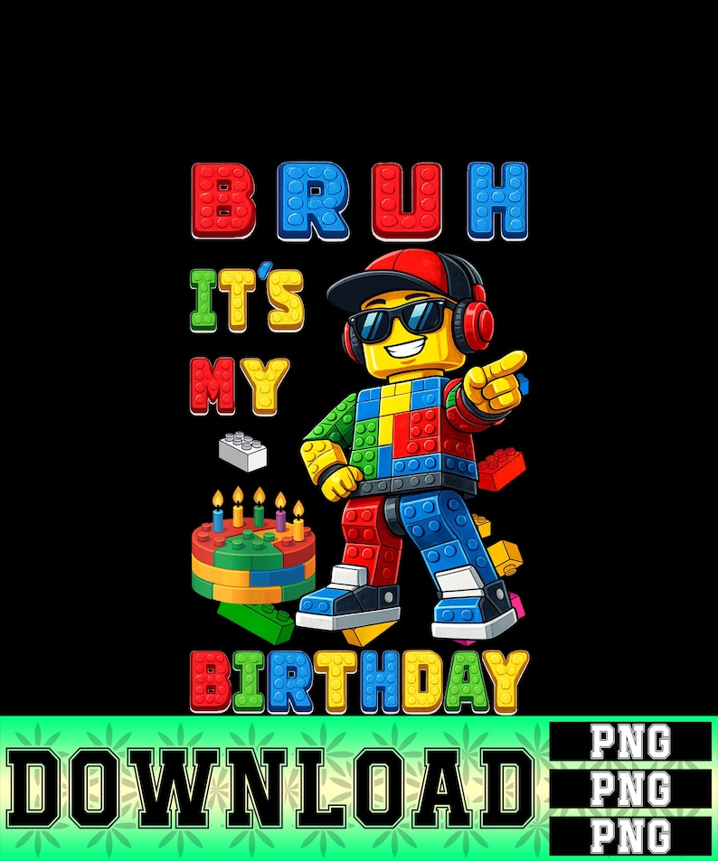 Bruh It’s My Birthday PNG. Brick Builder Birthday Party Kids Design ...