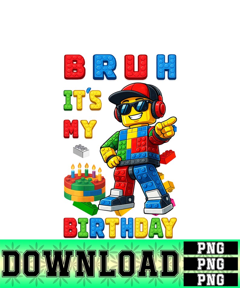 Bruh It’s My Birthday PNG. Brick Builder Birthday Party Kids Design ...