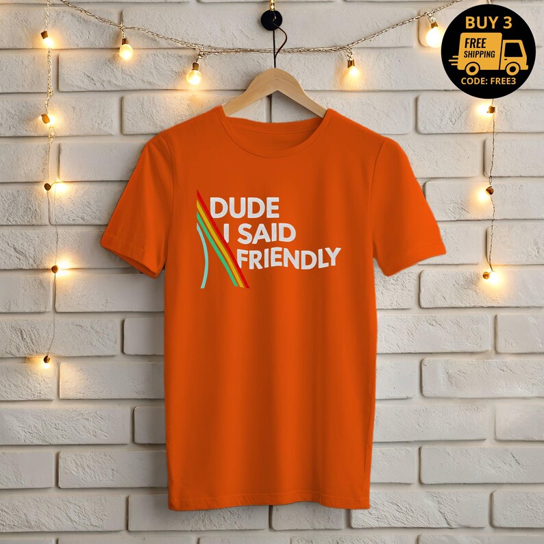 Limited Arc Raiders Dude I Said Friendly, Vintage T-shirt:funny Burnt ...