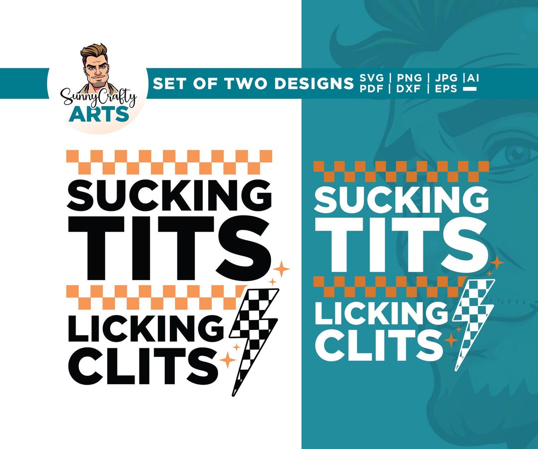 Sucking Tits and Licking Clits Svg, Raunchy Adult Svg, Cricut, Sublimation, Dirty Adult Humor ...
