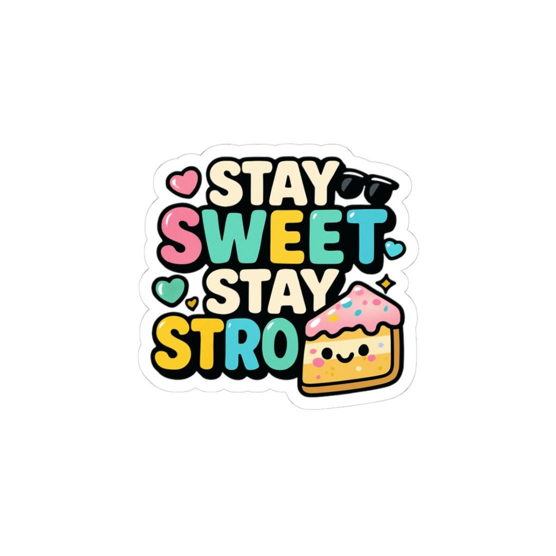Stay Sweet Stay Strong Sticker | Kawaii Cake Illustration, Pastel Vinyl ...