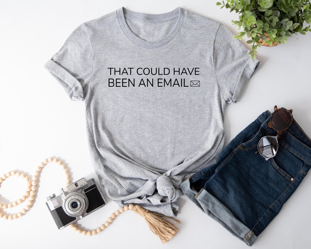 That Could Have Been an Email T-shirt - Etsy