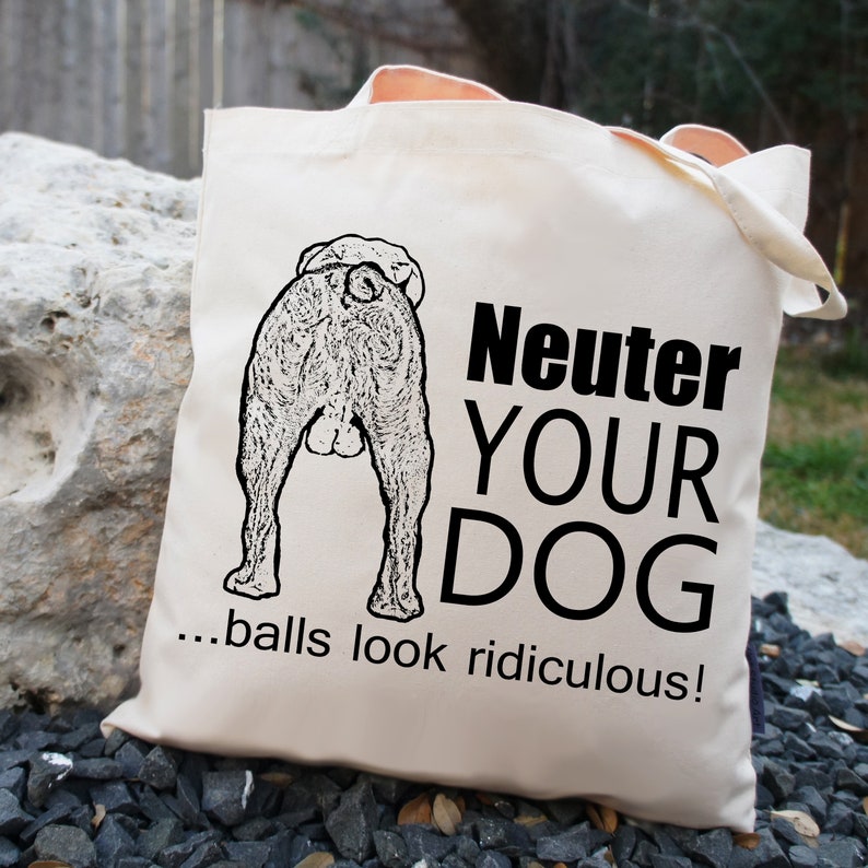 Neuter Your Dog Balls Look Ridiculous Eco-friendly Tote Bag - Etsy
