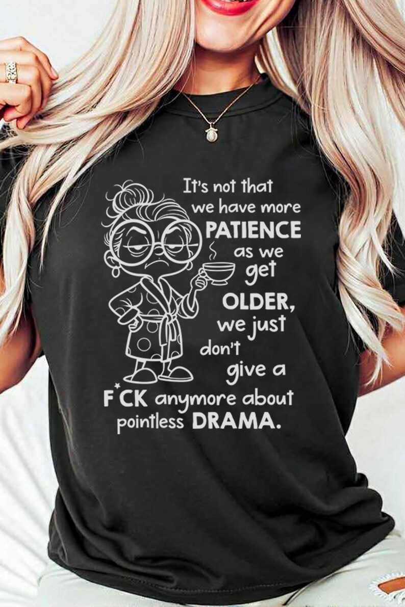 Funny Aging T-shirt: We Don’t Give a F*ck About Pointless Drama Anymore ...