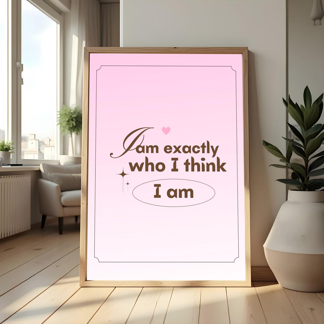 Self-love Affirmation Wall Art | "i Am Exactly Who I Think I Am" Print ...