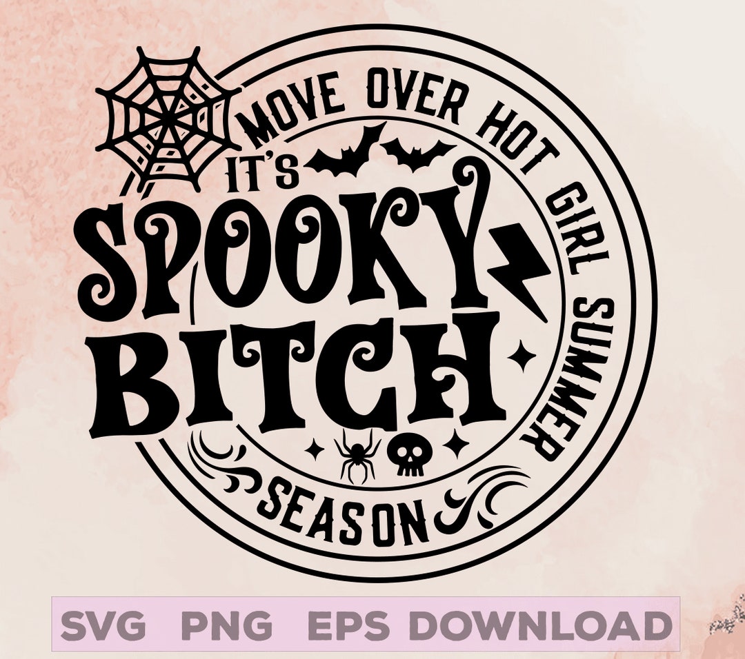 Move Over Hot Girl Summer It's Spooky Bitch Season SVG - Etsy