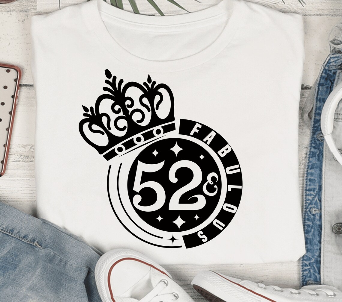 52 and Fabulous SVG 52th Birthday Svg Birthday Queen Svg 52 - Etsy