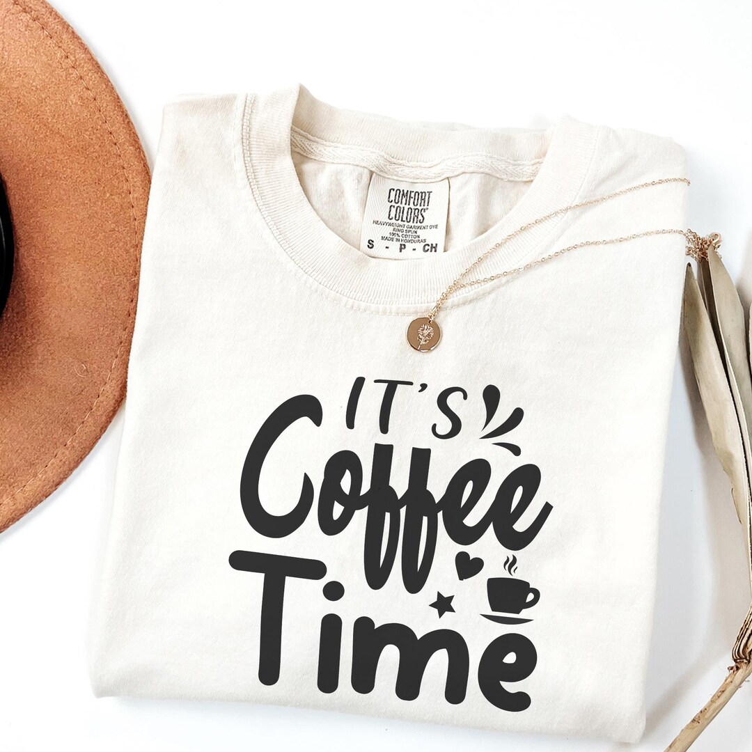 Comfort Colors, It’s Coffee Time Shirt, Coffee Lover Tee, Minimalist ...