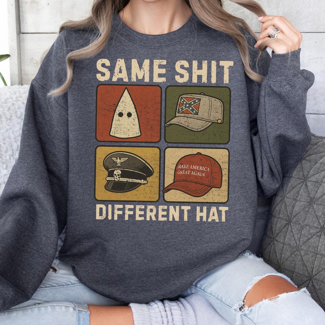 Same Shit Different Hat Shirt, Anti Trump Political Sweatshirt, Funny ...