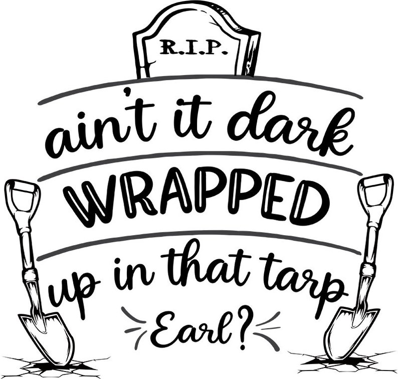 Ain't It Dark Earl Svg Png Bonus RIP for Sleeve - Etsy