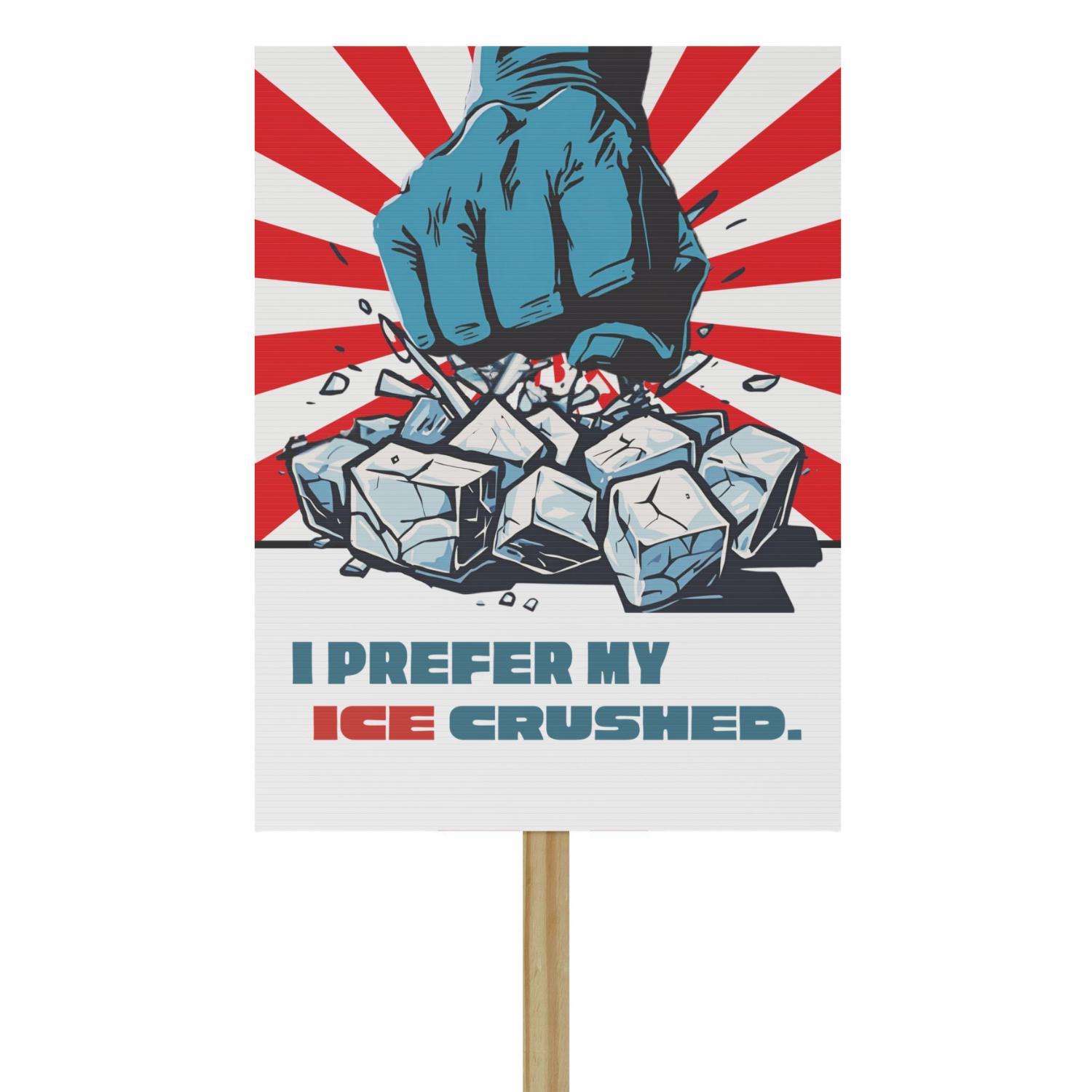 I Prefer My ICE Crushed Protest Sign: Anti-fascist March, Waterproof ...