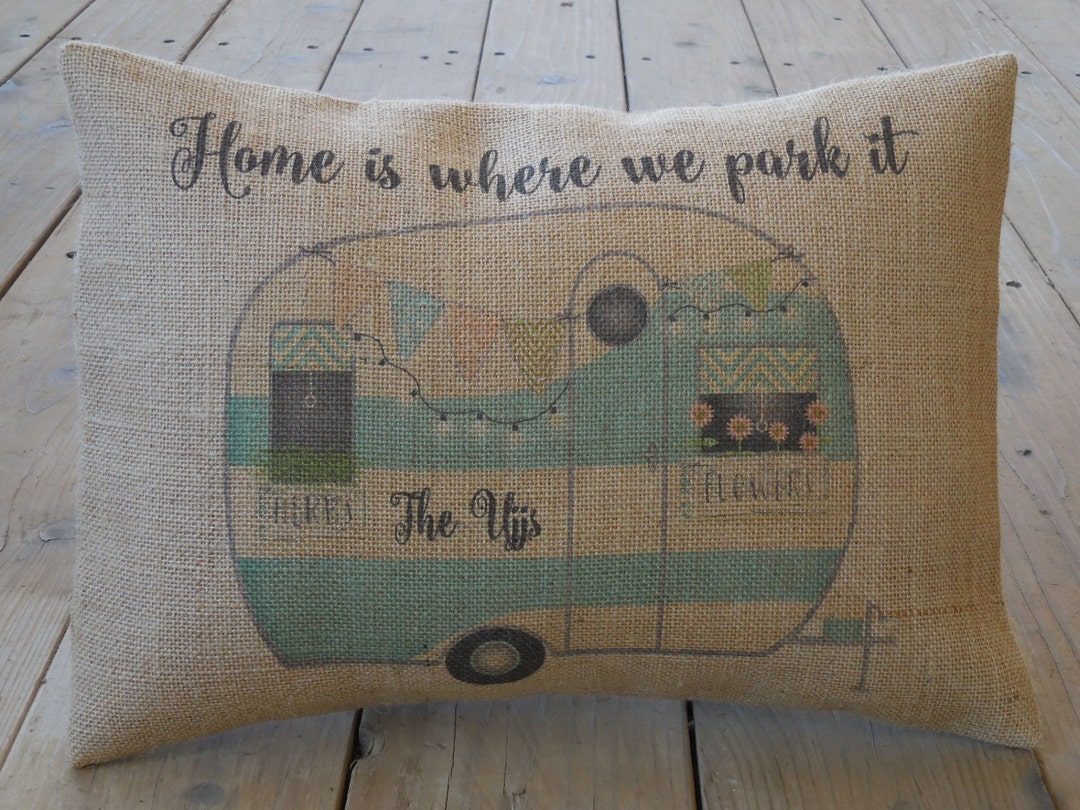 Personalized Trailer Burlap Pillow, Home is Where We Park It, Farmhouse ...