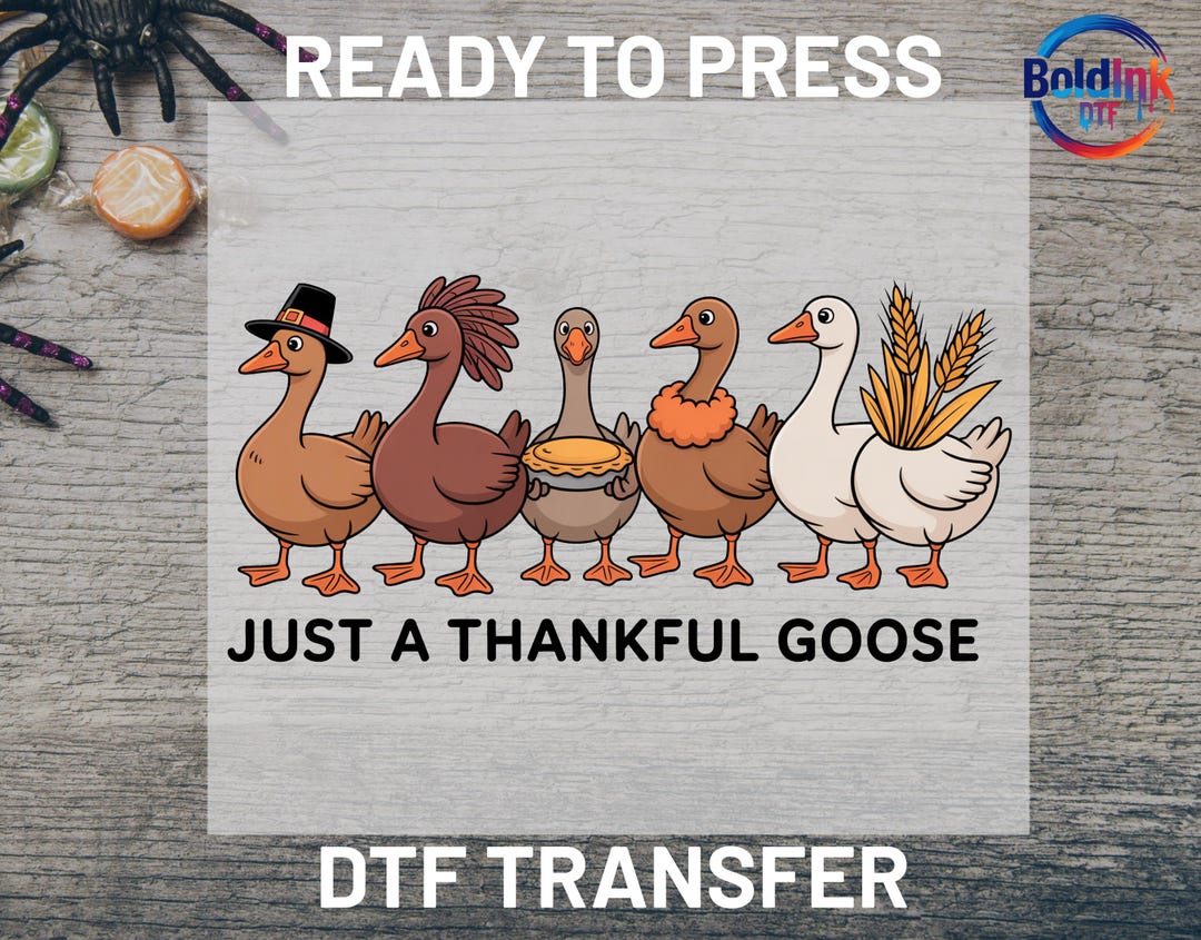 Just a Thankful Goose DTF Transfer, Ready to Press, Funny Thanksgiving ...