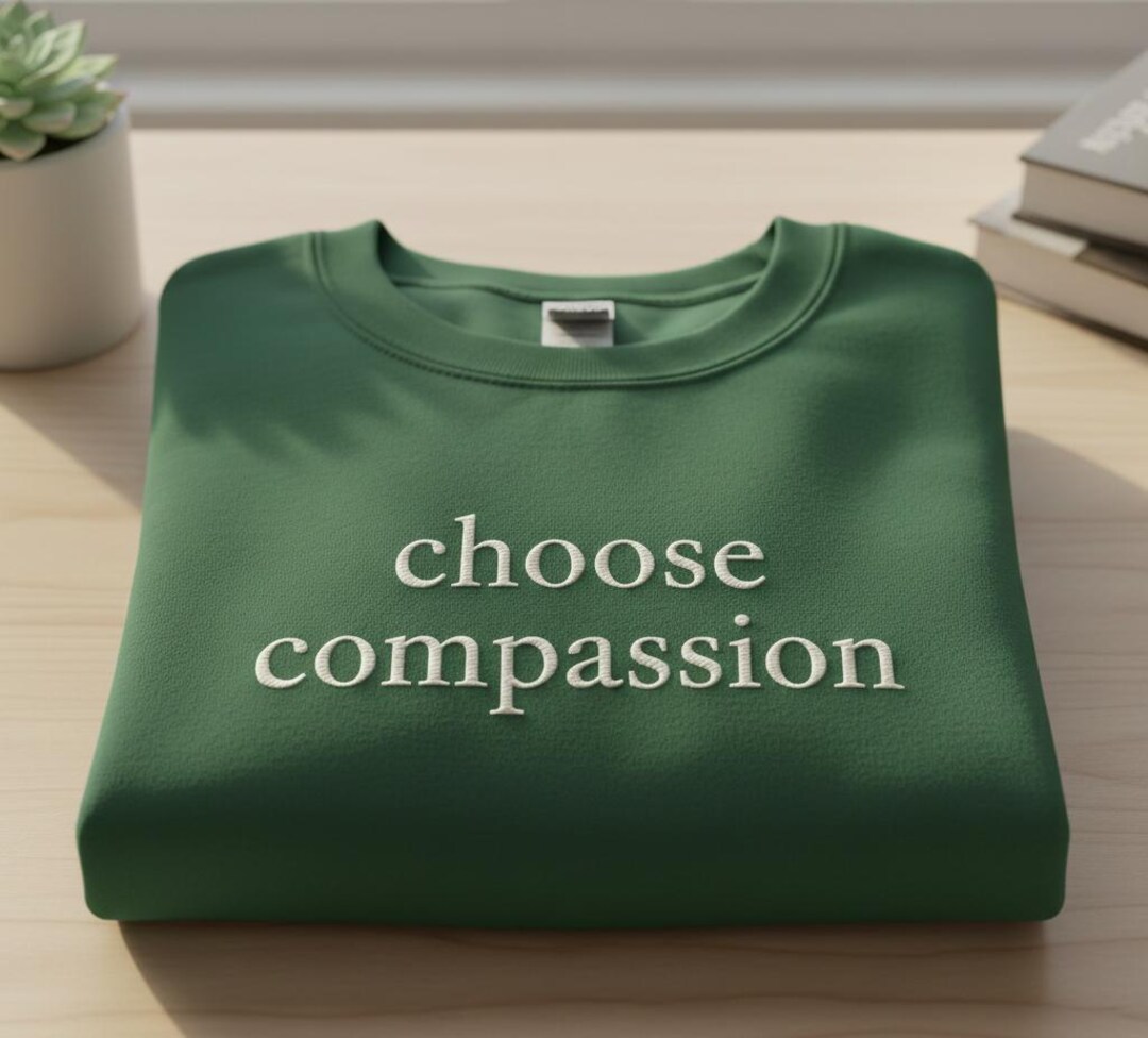 Custom Embroidered Choose Compassion Sweatshirt Minimal Positive Quote ...