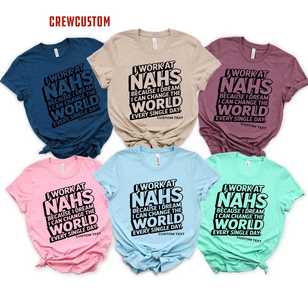 Custom Personalized NAHS Teacher Staff T-shirt, “I Dream I Can Change ...