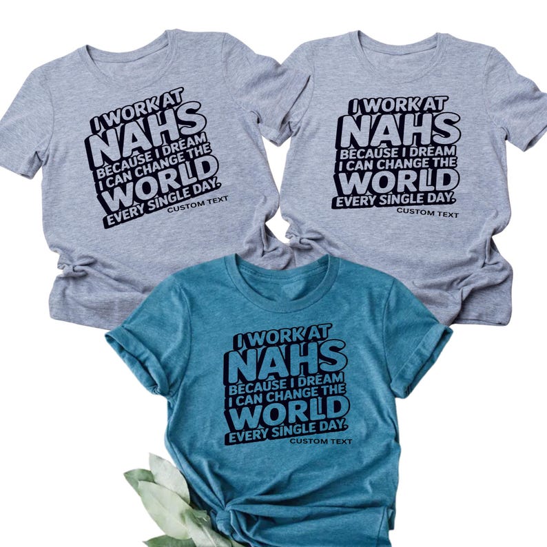Custom Personalized NAHS Teacher Staff T-shirt, “I Dream I Can Change ...