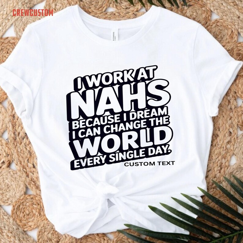 Custom Personalized NAHS Teacher Staff T-shirt, “I Dream I Can Change ...