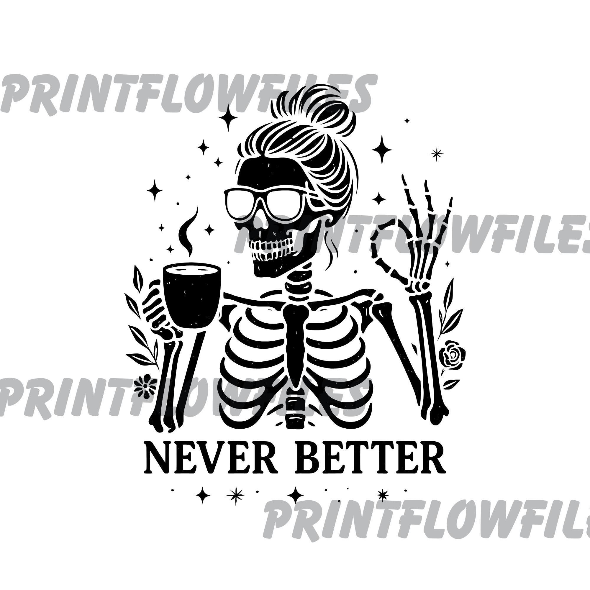 Never Better Skeleton PNG SVG, Messy Bun Coffee Lover Png Svg ...