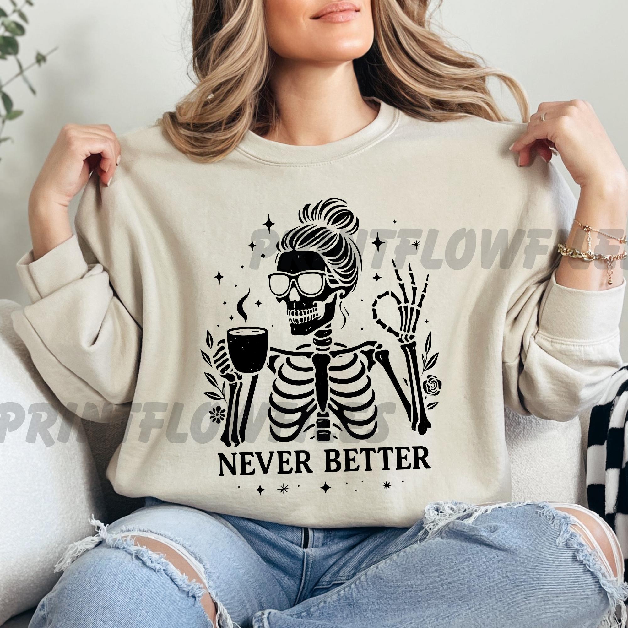 Never Better Skeleton PNG SVG, Messy Bun Coffee Lover Png Svg ...