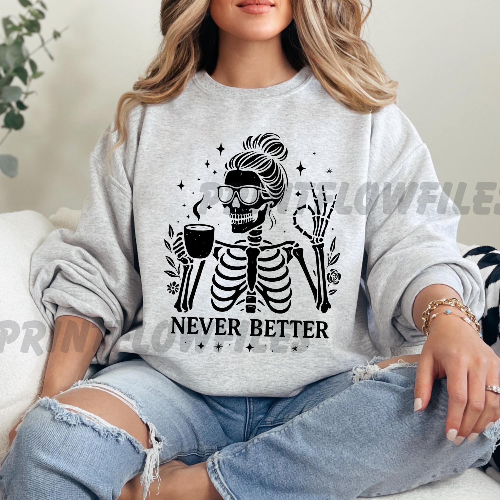Never Better Skeleton PNG SVG, Messy Bun Coffee Lover Png Svg ...