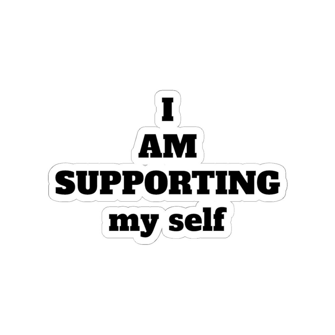 I AM SUPPORTING My Self Vinyl Sticker, Motivational Quote - Etsy