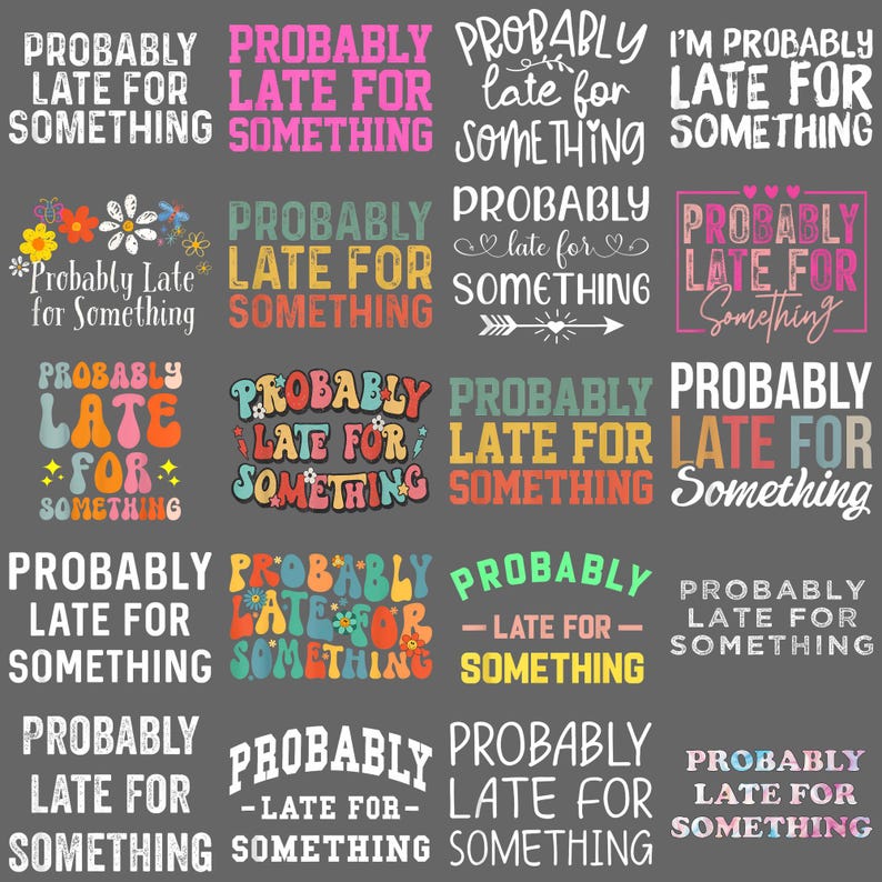 Probably Late PNG – Funny Always Late Quote Humor Clipart, Sublimation ...