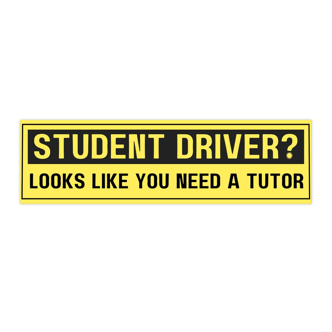Funny “student Driver? Looks Like You Need a Tutor” Bumper Sticker ...
