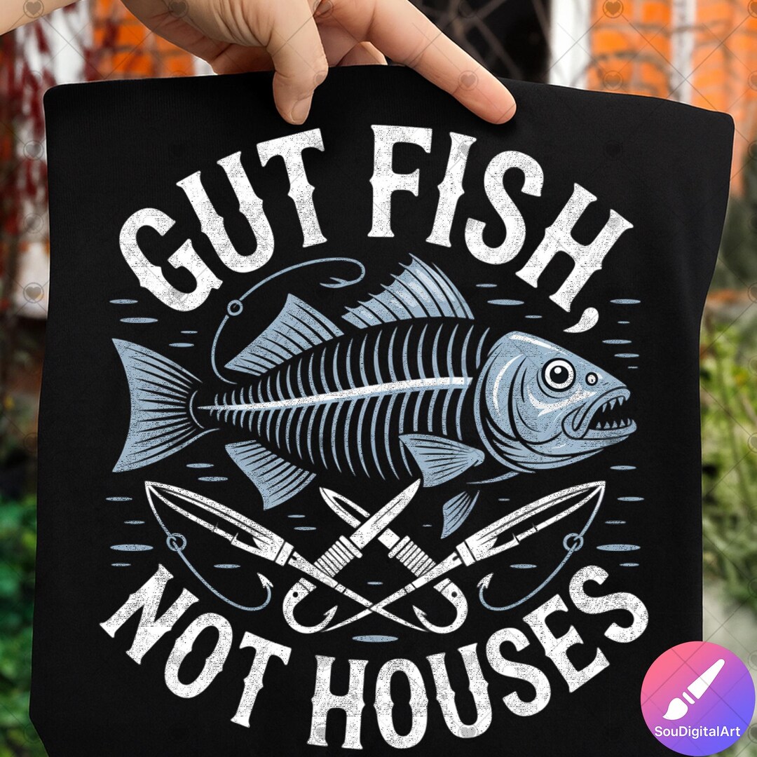 Gut Fish Not Houses PNG, Funny Fishing Quote (digital Download) - Etsy