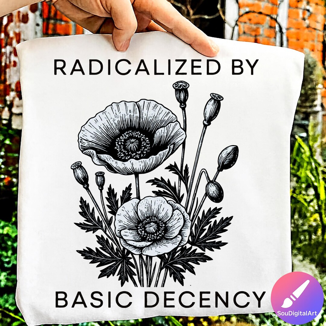 Radicalized by Basic Decency PNG, Feminist Floral Art (digital Download ...