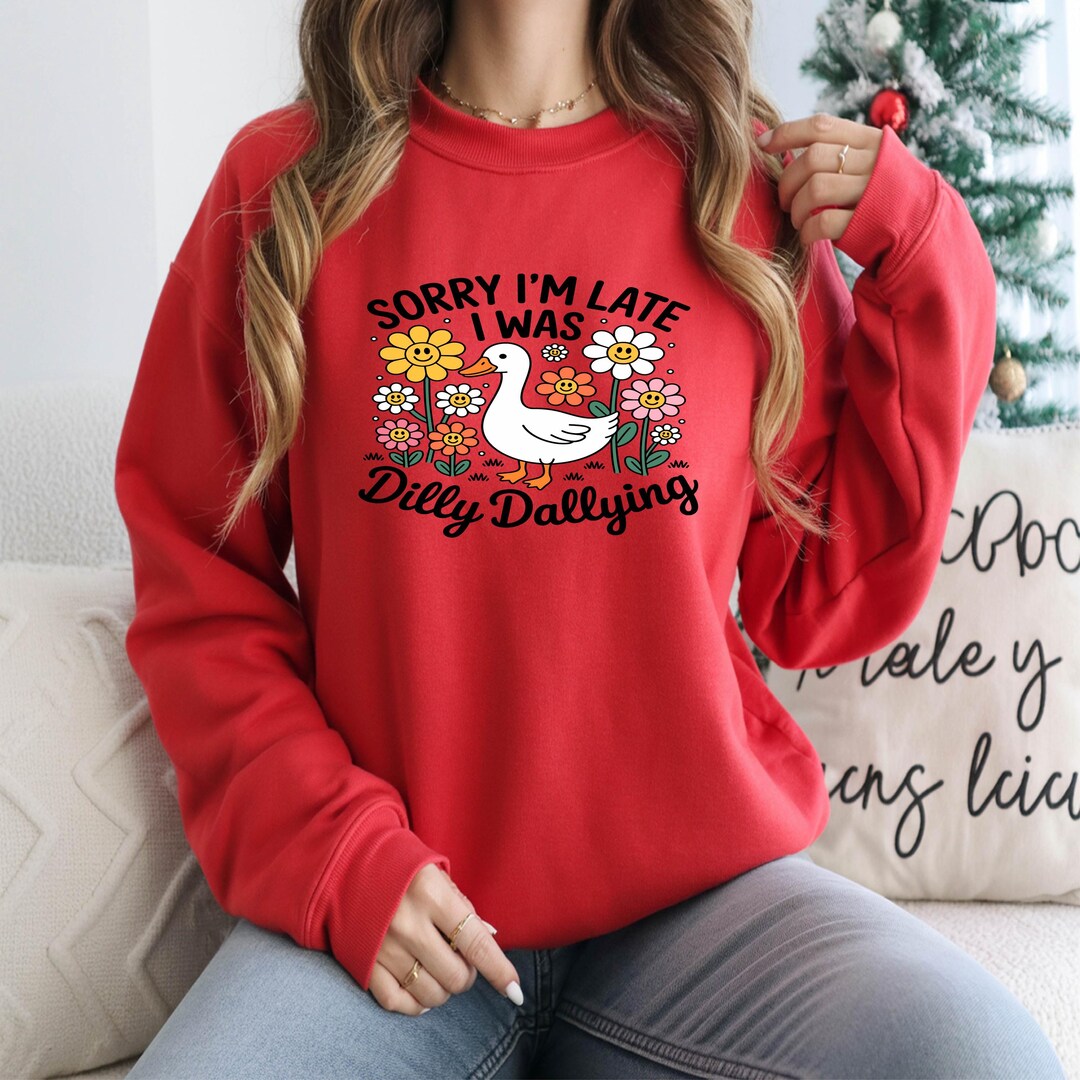 Sorry I'm Late I Was Dilly Dallying PNG Funny Goose Sublimation Design ...