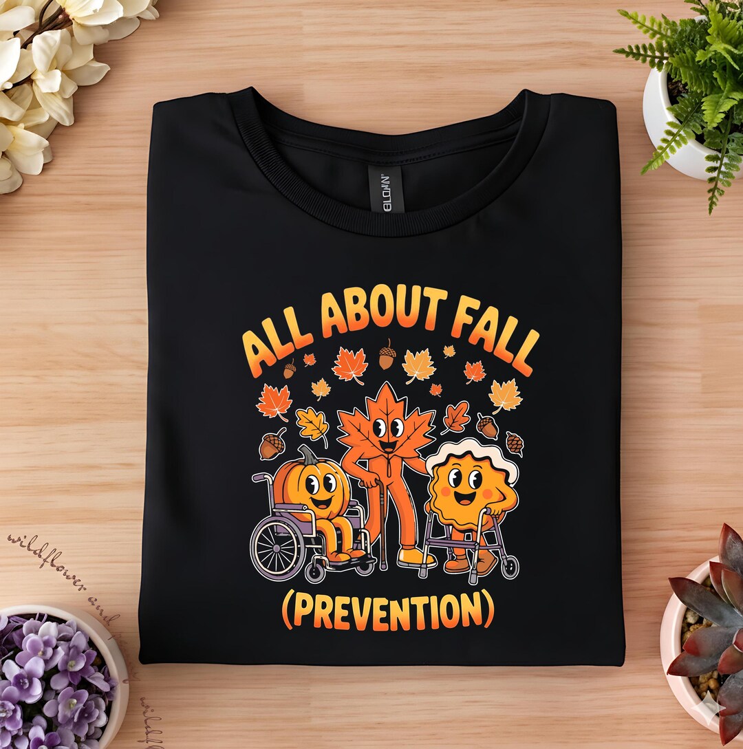 All About Fall Prevention PNG | Funny Autumn Healthcare Shirt Design ...
