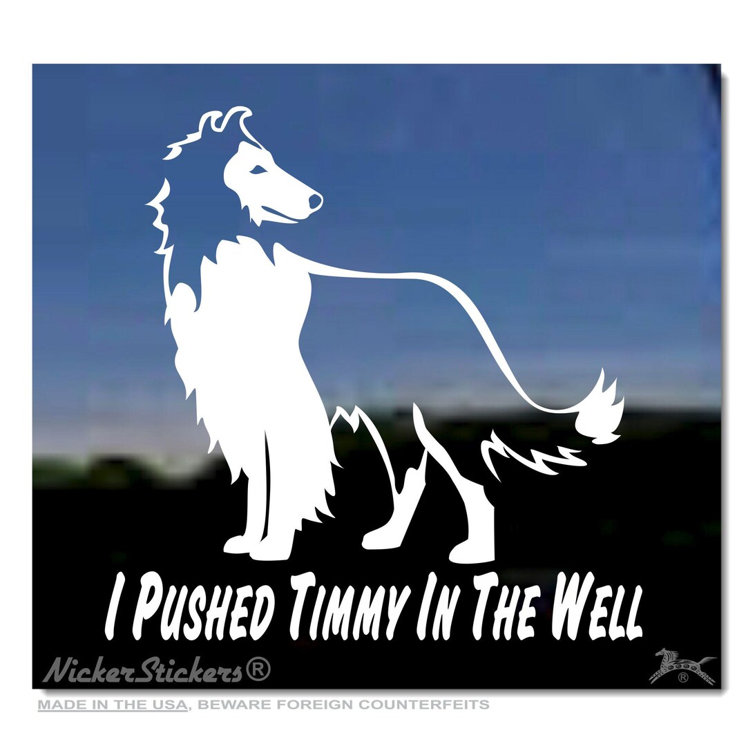 I Pushed Timmy in the Well | High Quality Adhesive Rough Collie Vinyl ...