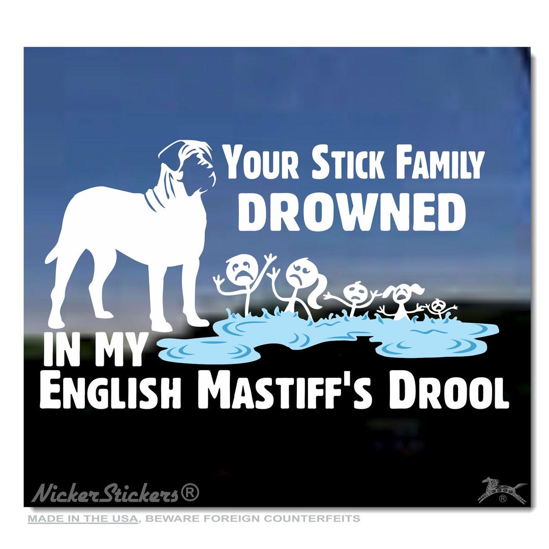 Your Stick Family Drowned in My English Mastiff's Drool | High Quality ...