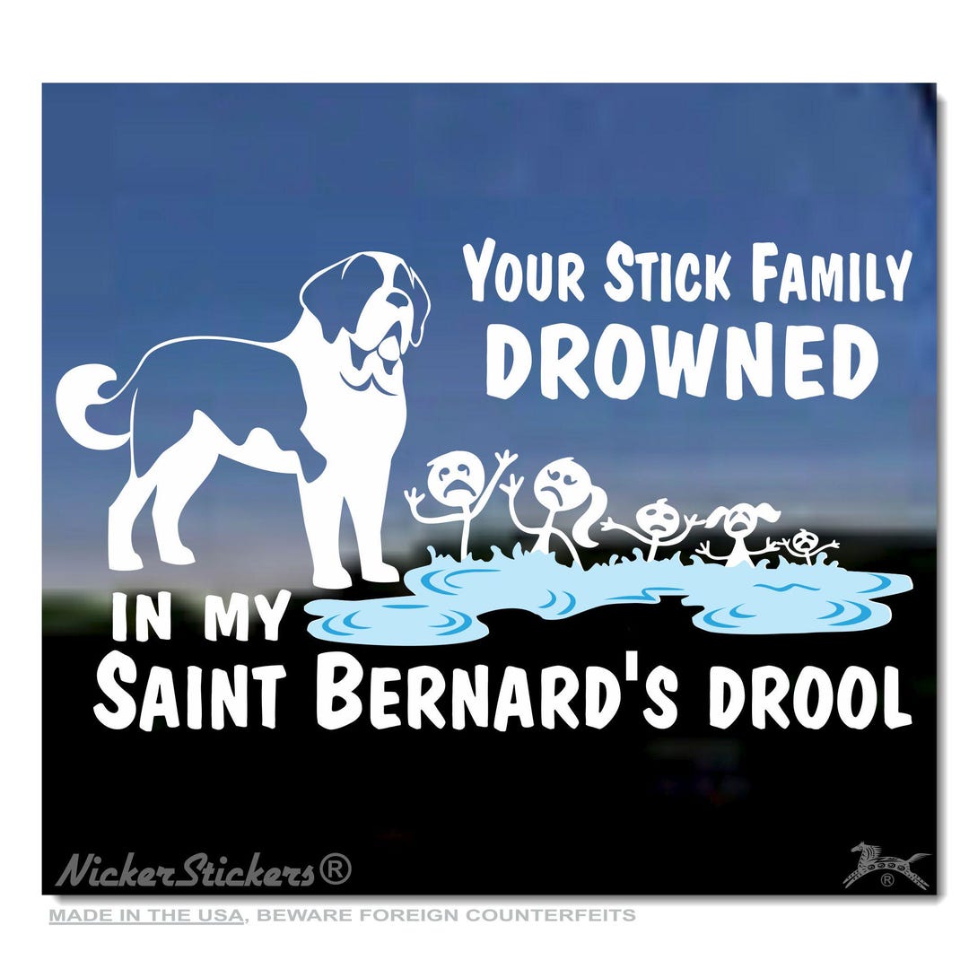 Your Stick Family Drowned in My Saint Bernard's Drool | High Quality ...